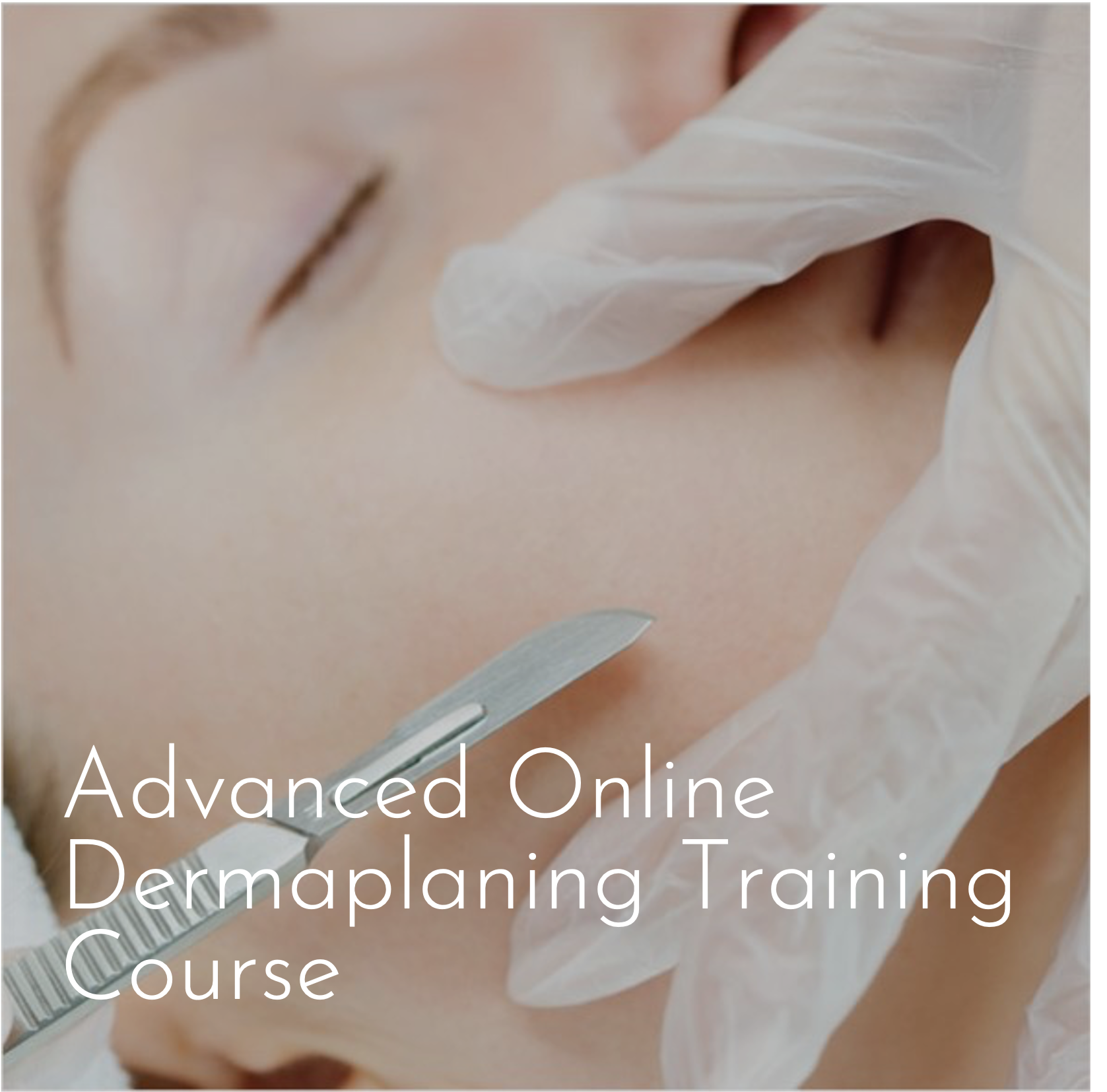 Advanced Dermaplaning Online Certification Canada | Luxe Derma Partners